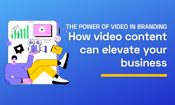 The Power of Video Branding - How Video Content Can Elevate Your ...